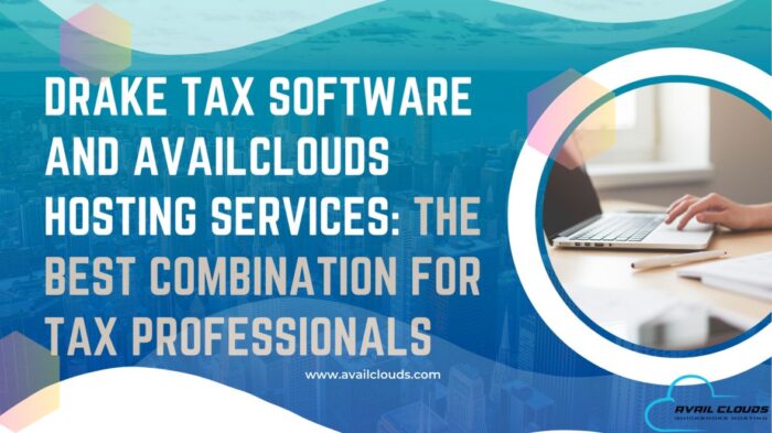 Drake Tax Software and Availclouds Hosting Services: The Best Combination for Tax Professionals